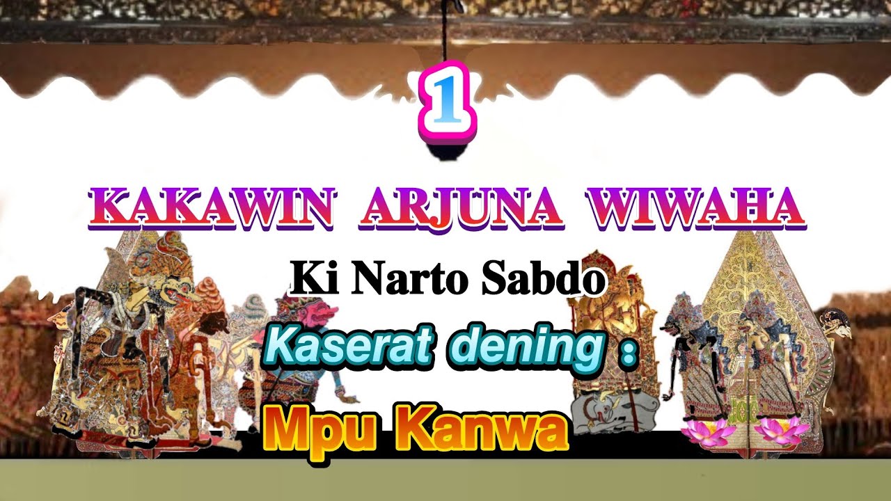 KAKAWIN ARJUNA WIWAHA - MPU KANWA 1 || Ki Narto Sabdo - YouTube