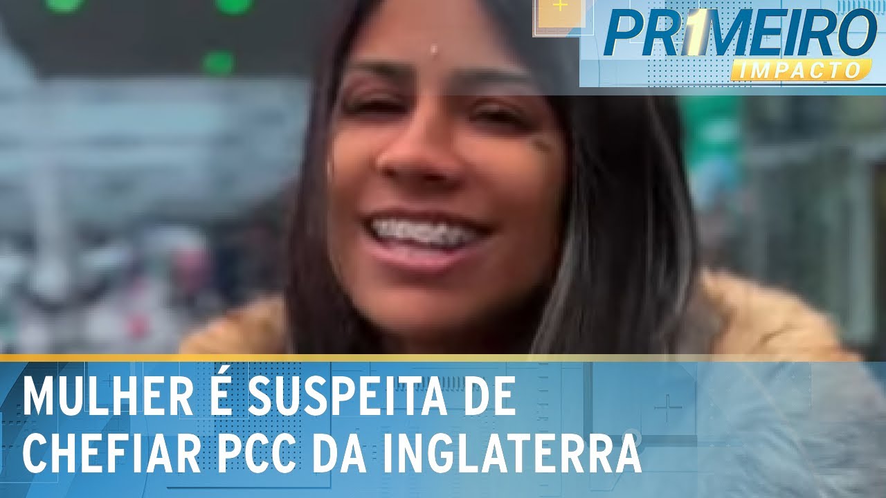 "Patroa do PCC": mulher é suspeita de chefiar facção na Inglaterra ...