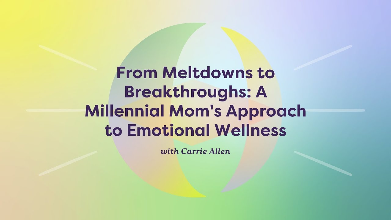 From Meltdowns to Breakthroughs: A Millennial Mom's Approach to Emotional Wellness - YouTube