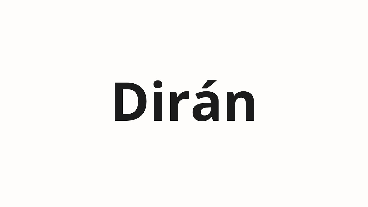 How to pronounce Dirán - YouTube