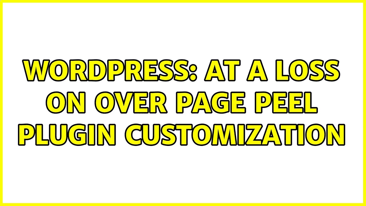 Wordpress: At a Loss on over Page Peel Plugin Customization - YouTube