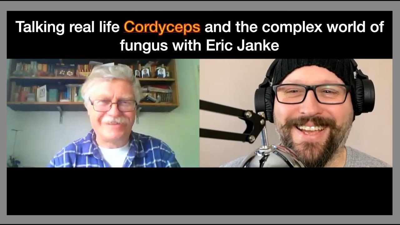 Tony Talks To... Eric Janke about the real Cordyceps & the complex ...