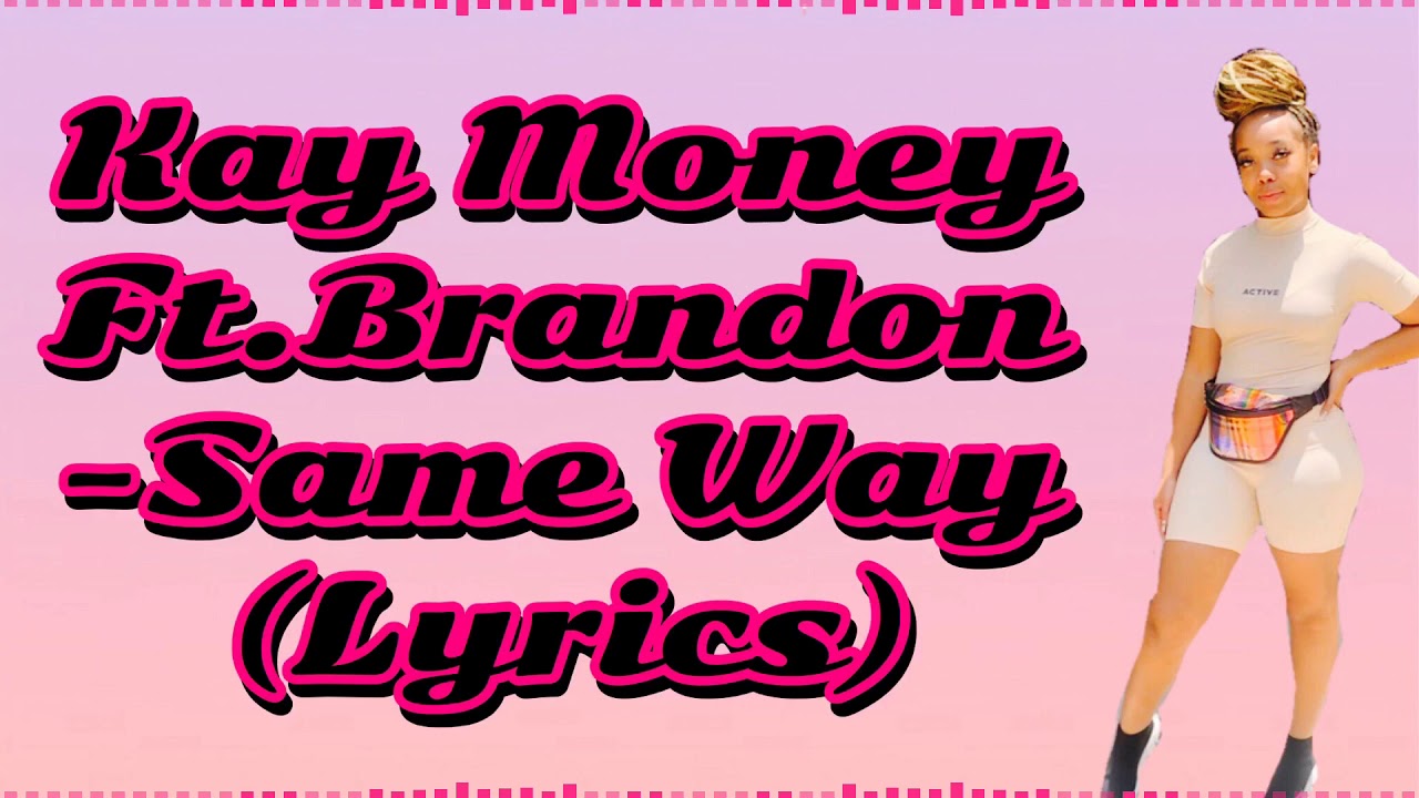 Kay Money Ft.Brandon -Same Way (Lyrics) - YouTube