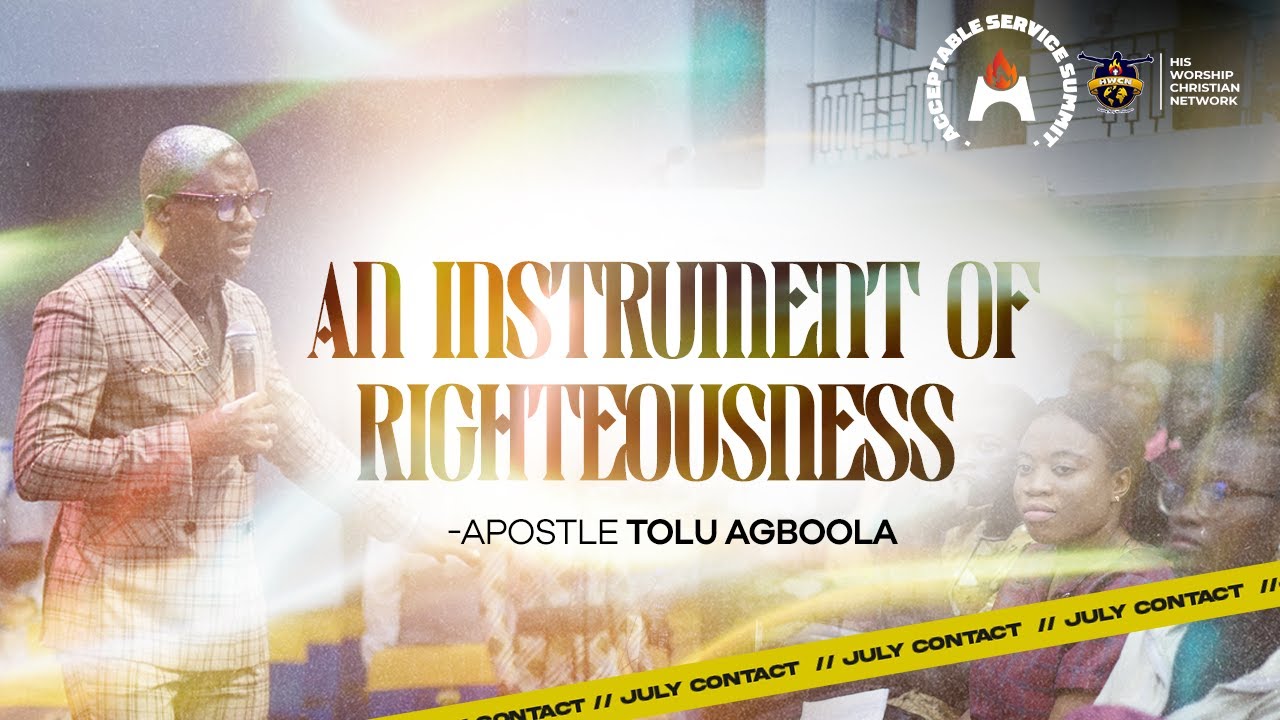 AN INSTRUMENT OF RIGHTEOUSNESS II JULY CONTATC II APOSTLE TOLU AGBOOLA ...