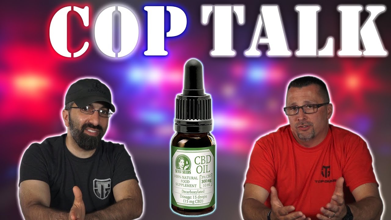 COP TALK - What are Your Thoughts on CBD Oil? [xTYw3LbNVUn]