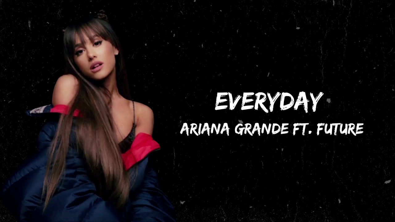 Ariana Grande - Everyday ft. Future (Lyrics) - YouTube