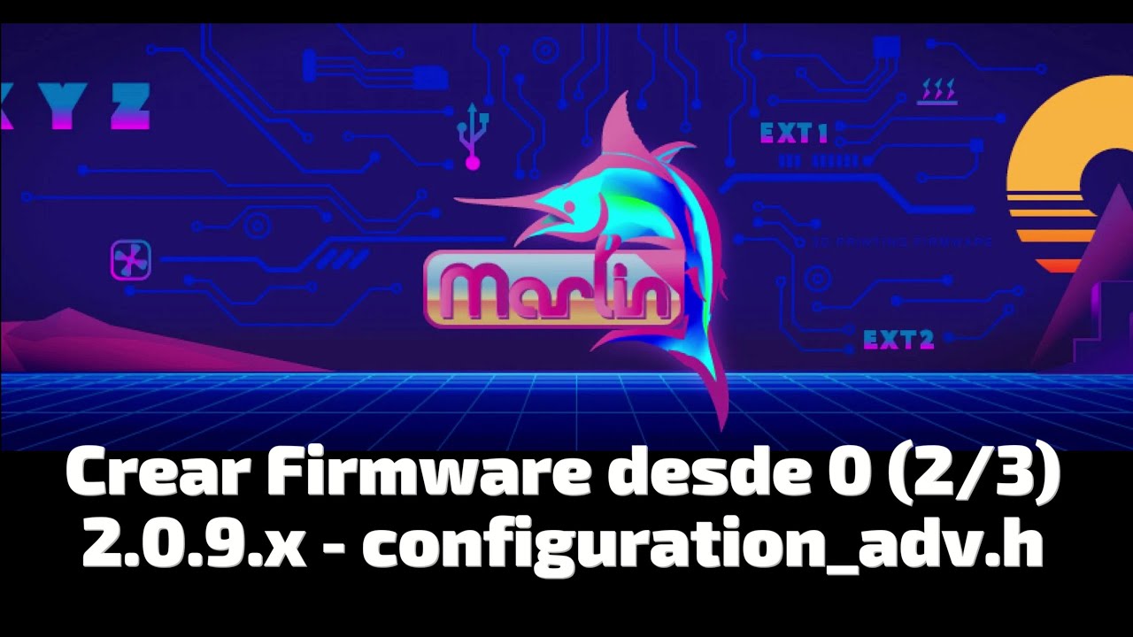 Marlin 2.0.9.x : Crear desde 0 un firmware #configuration_adv.h# (2/3 ...