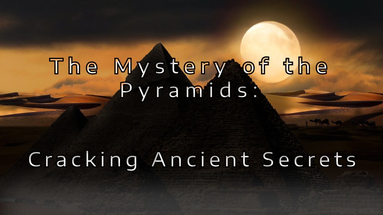 The Mystery of the Pyramids: Cracking Ancient Secrets - YouTube