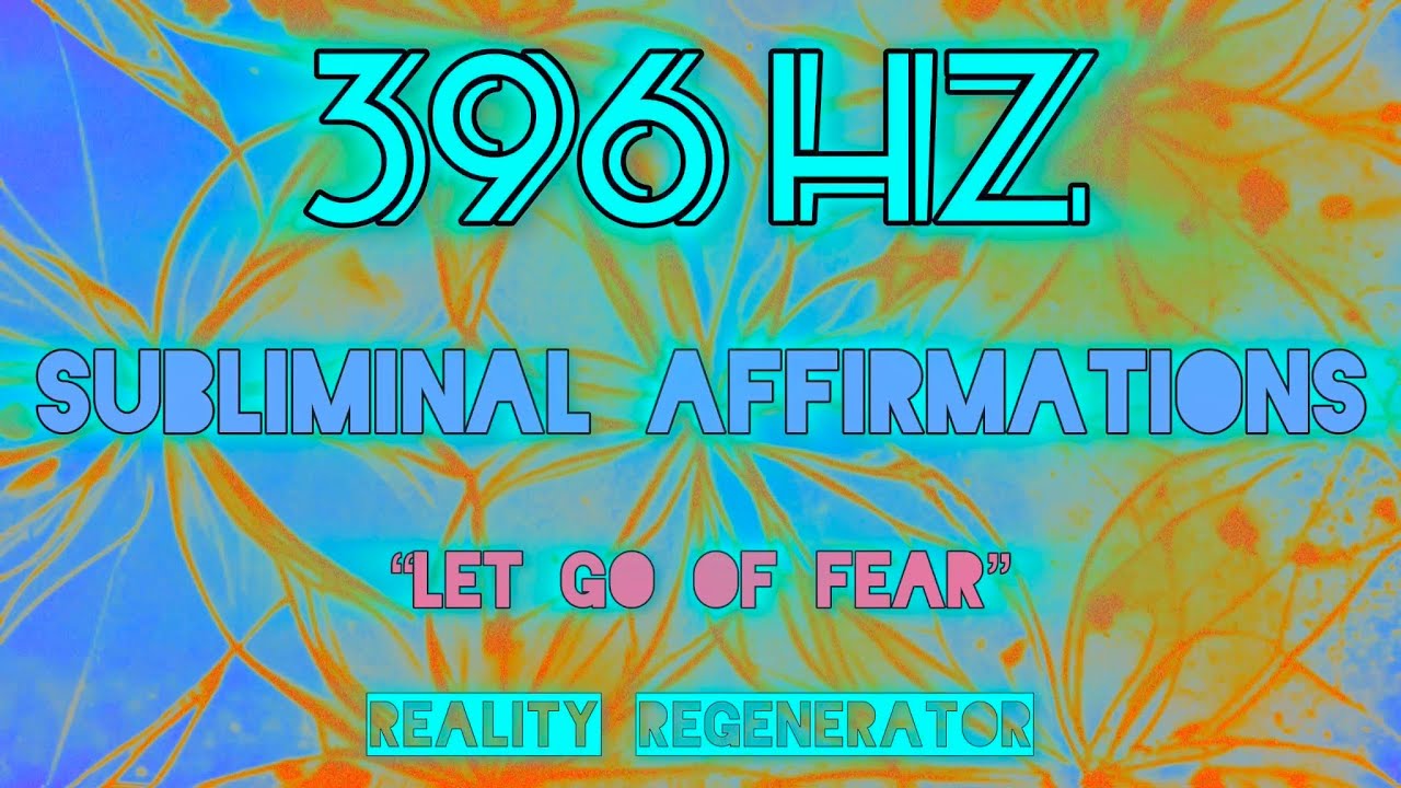 SUBLIMINAL AFFIRMATIONS: “LET GO OF FEAR” @ 396 HZ - YouTube