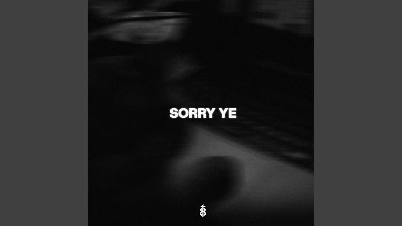 SORRY YE - YouTube