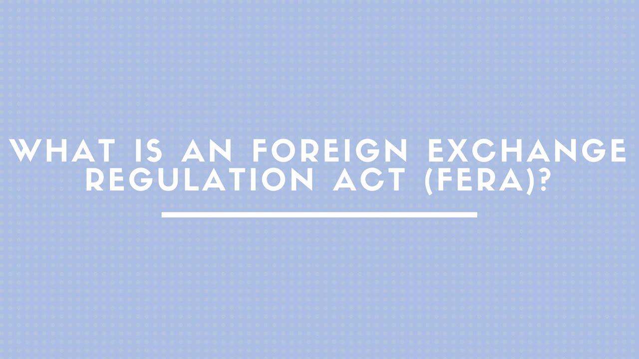What Is A Foreign Exchange Regulation Act (FERA)? - YouTube