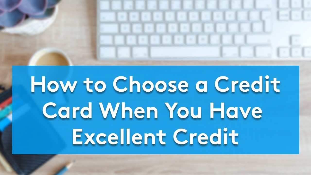 How to Choose a Credit Card When You Have Excellent Credit - YouTube