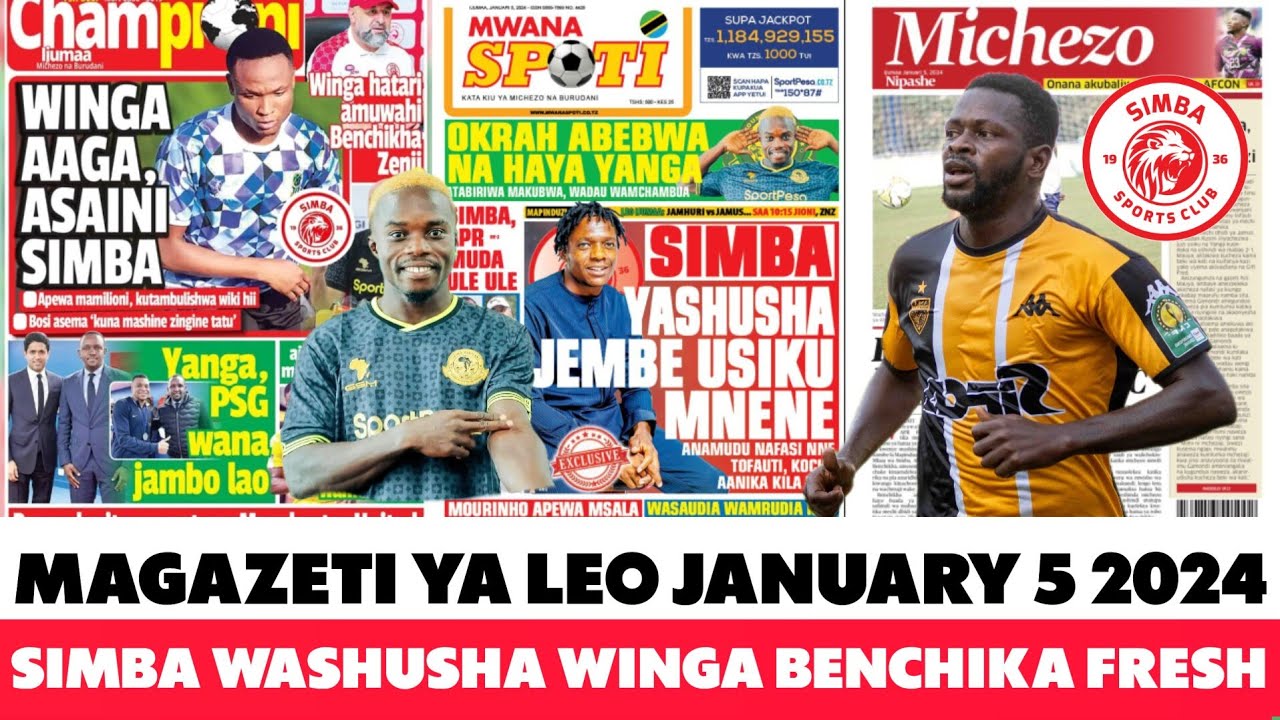 MAGAZETI YA LEO 5/1/2024; WINGA MPYA ASAIN SIMBA BENCHIKA AAKUBALI ...