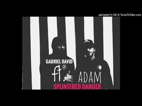 Gabriel David - Splintered Danger Ft. ADAM