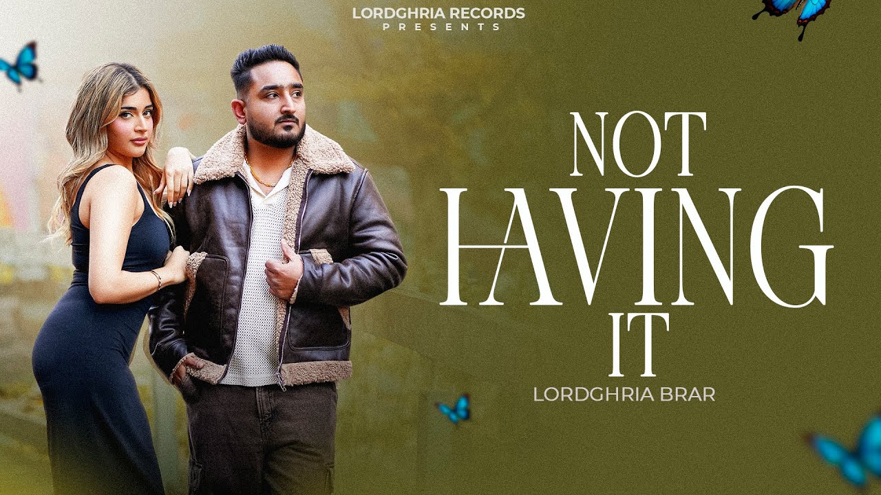 Not Having It (Music Video) Lordghria Brar | Anmol Lali | Latest ...