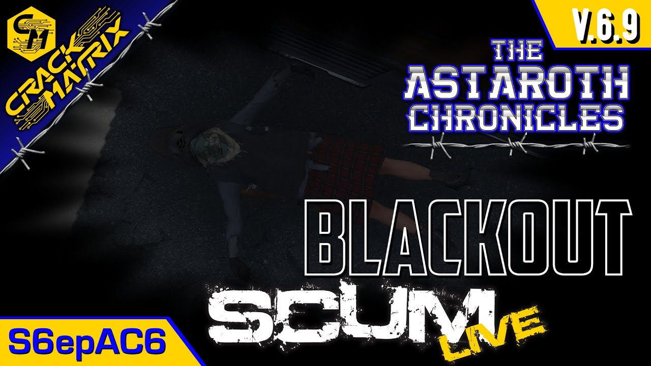 SCUM LIVE with Crack Matrix: S6-AC6 BLACKOUT - YouTube