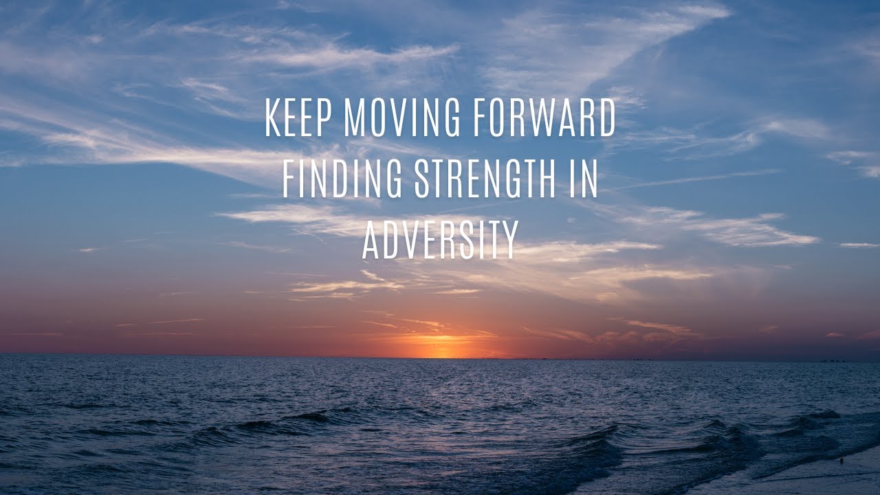 Keep Moving Forward Finding Strength. - YouTube