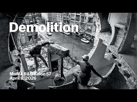 Demolition | MoMA R&D Salon 57 | MoMA LIVE