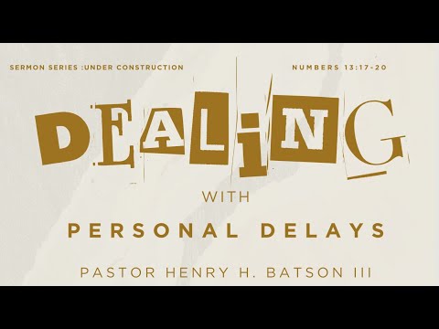 Pastor Henry H. Batson, III preaching "Dealing with Personal Delays ...