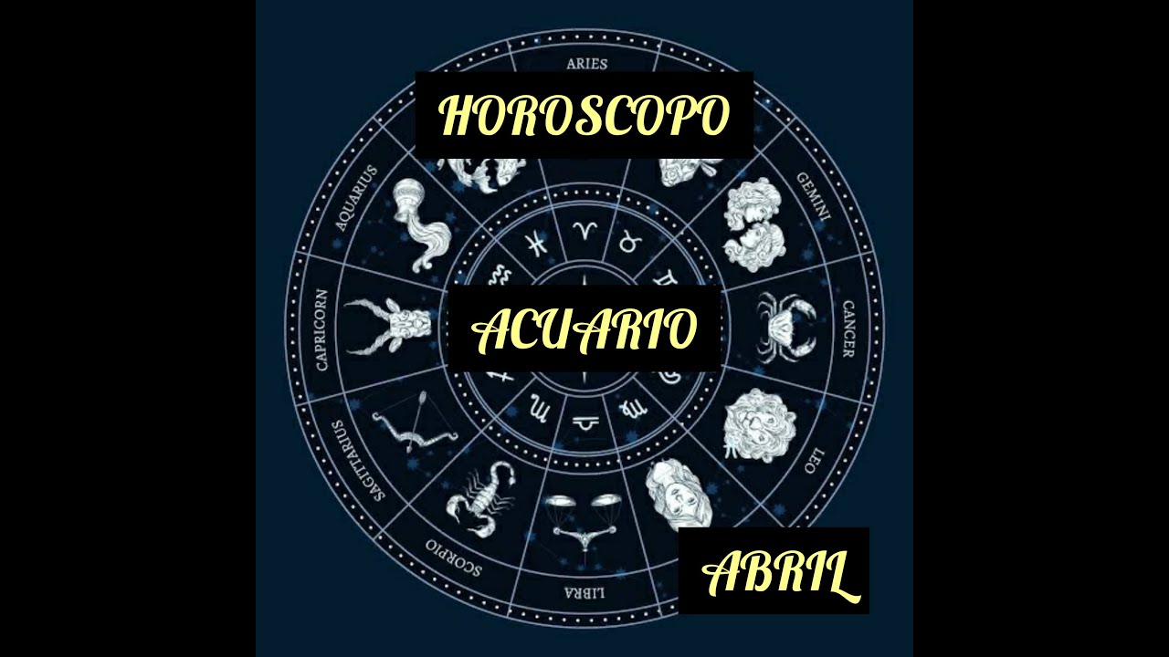 HOROSCOPO SIGNO DE ACUARIO MES DE ABRIL 2021 - YouTube