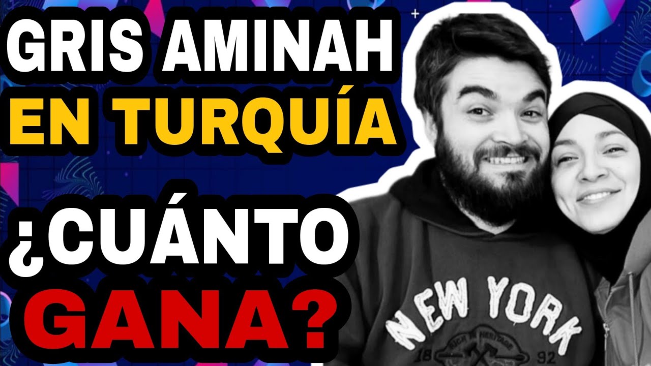 🤑🔥🚀 GRIS AMINAH EN TURQUIA CUANTO DINERO GANA EN YOUTUBE | CUANTO SE GANA EN YOUTUBE - YouTube