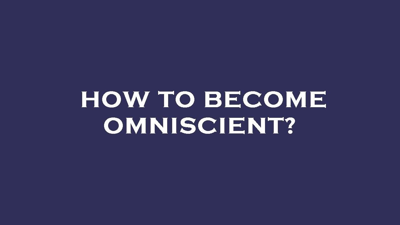 How to become omniscient? - YouTube