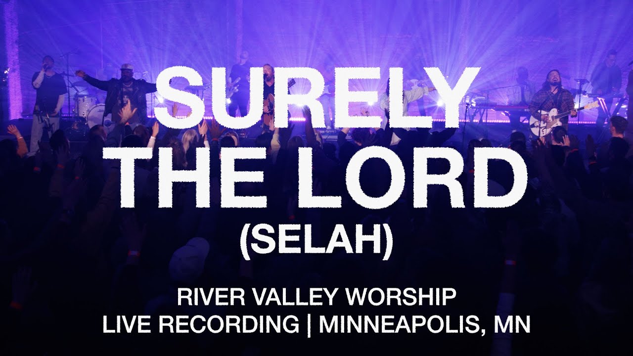 Surely The Lord (Selah) LIVE from River Valley Worship - YouTube Music