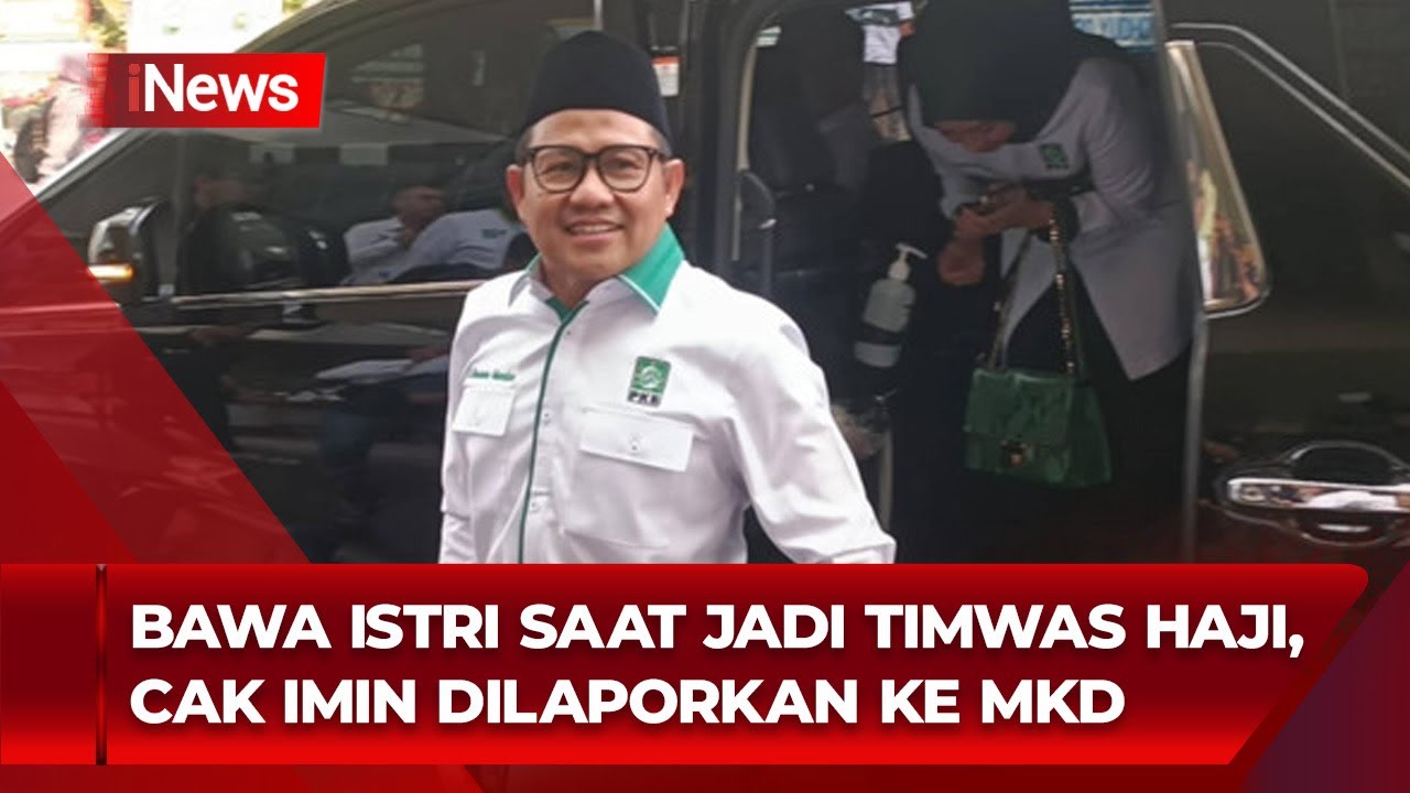 Bawa Istri saat Tugas sebagai Timwas Haji 2024, Cak Imin Dilaporkan ke MKD DPR RI - iNews Pagi ...