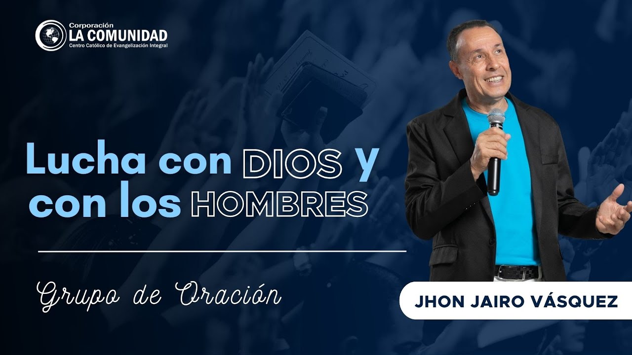 Lucha con Dios y con los hombres | Jhon Jairo Vásquez | 25 junio 2023 ...