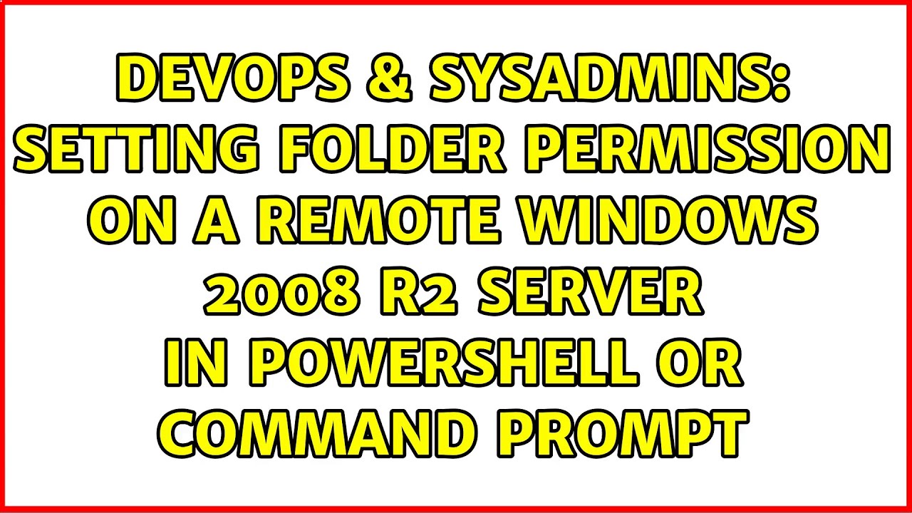Setting folder permission on a remote Windows 2008 R2 server in ...