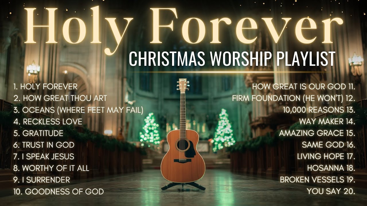 Holy Forever - Worship Guitar Christmas Playlist | Christian Acoustic ...