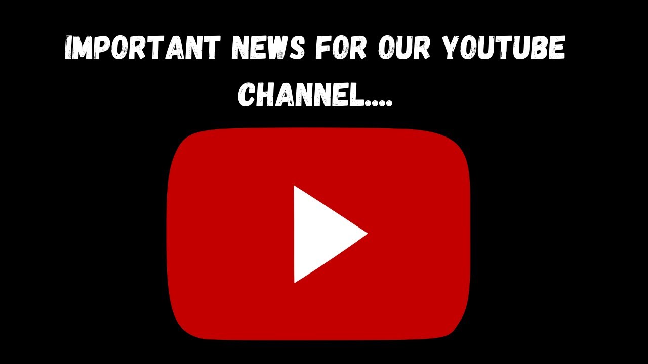 Important News for our YouTube Channel... - YouTube