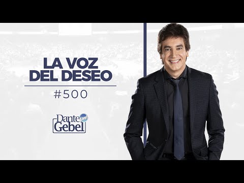 Dante Gebel #500 | La voz del deseo