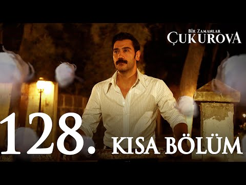 Bir Zamanlar Çukurova 128. Kısa Bölüm