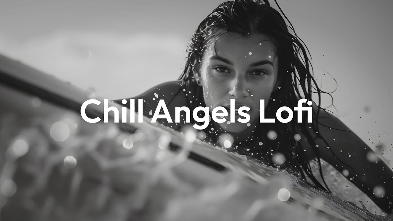Chill Angels Lofi 🧿 | Chill Lo-Fi Hip Hop Mix | Study, Work, Relax ...