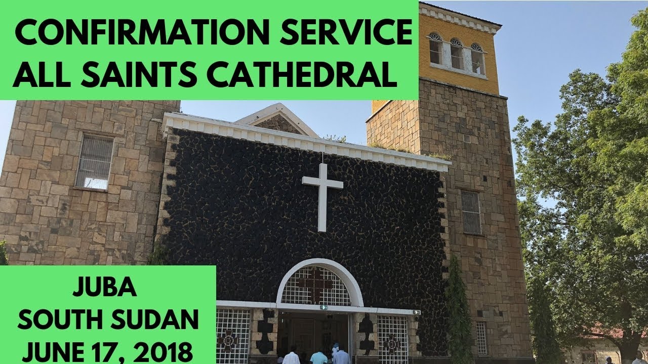 Confirmation Service - All Saints Cathedral Juba, South Sudan, June ...