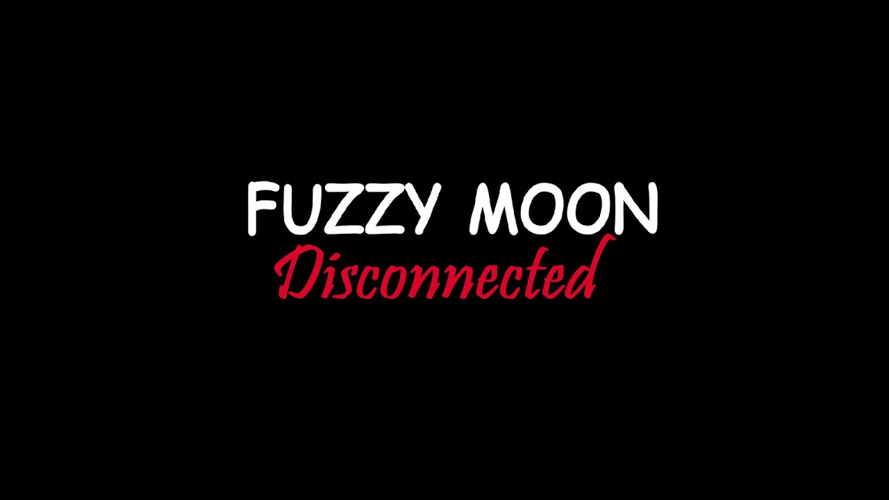 Fuzzy Moon - Disconnected - YouTube