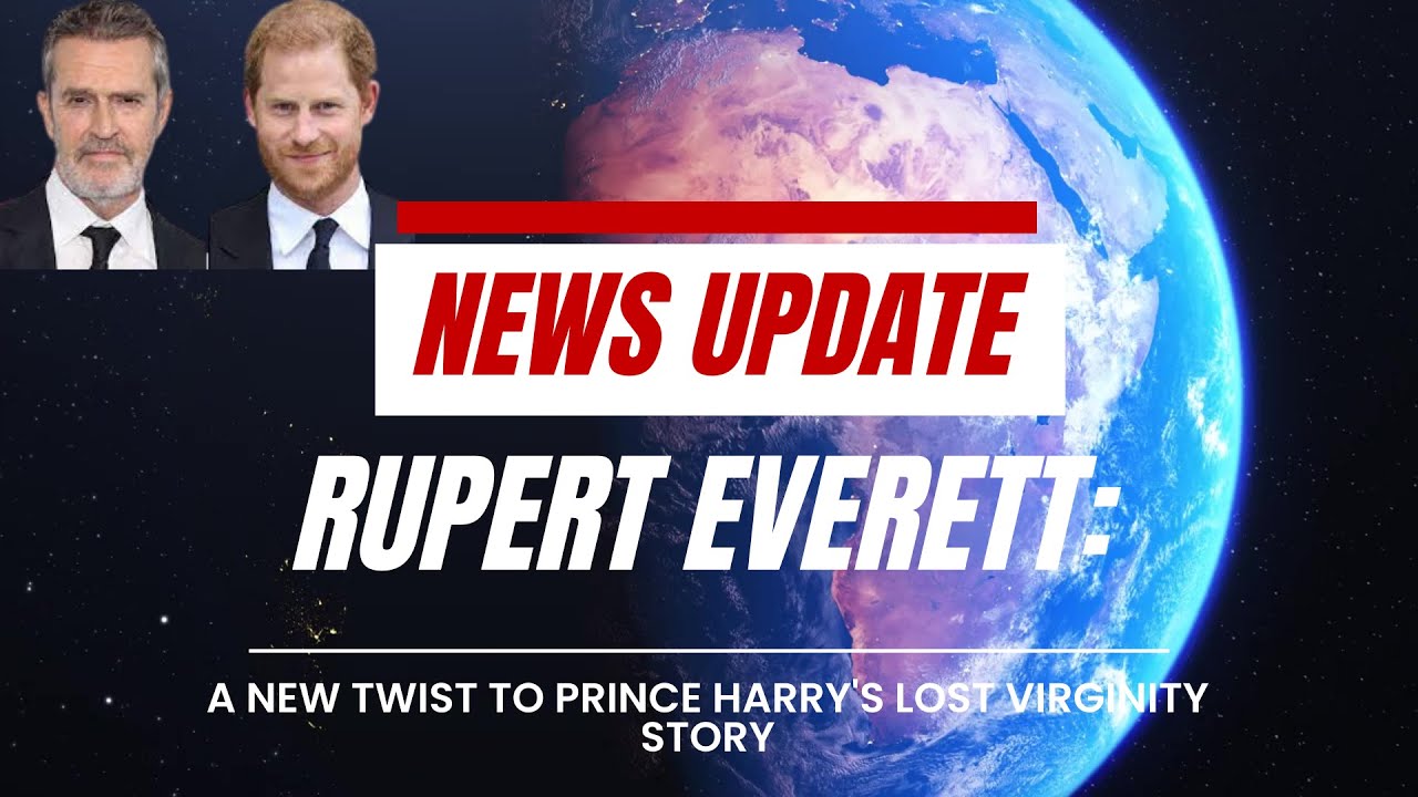 Rupert Everett: A new twist to Prince Harry's lost virginity story ...