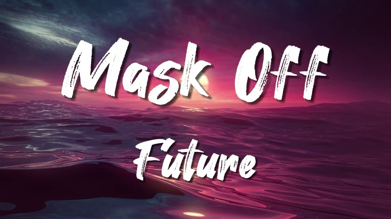 Future - Mask Off (lyrics) - YouTube