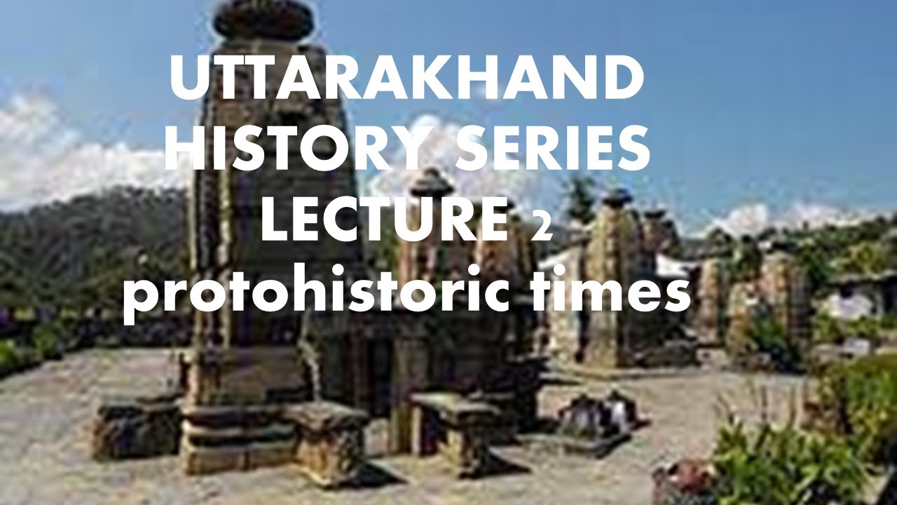 LECTURE 2 PROTOHISTORIC TIME OF UTTARAKHAND IN ONE SHOT for ukpsc ...