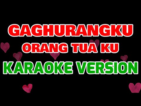GAGHURANGKU - Orang Tua ku - (Karaoke version) tanpa vokal