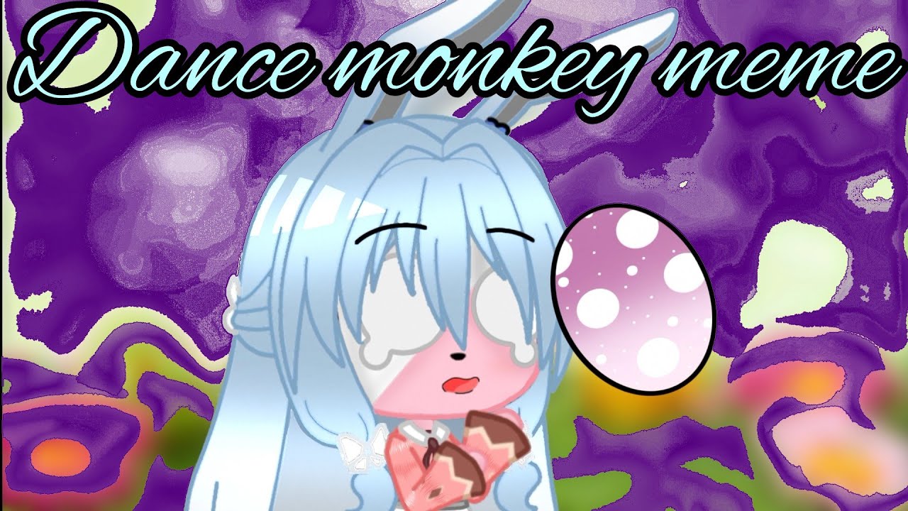 Dance monkey meme | gacha life \\ speciale paque - YouTube