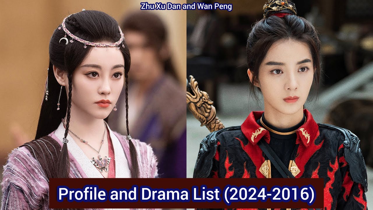 Zhu Xu Dan and Wan Peng | Profile and Drama List (2024-2016) | - YouTube