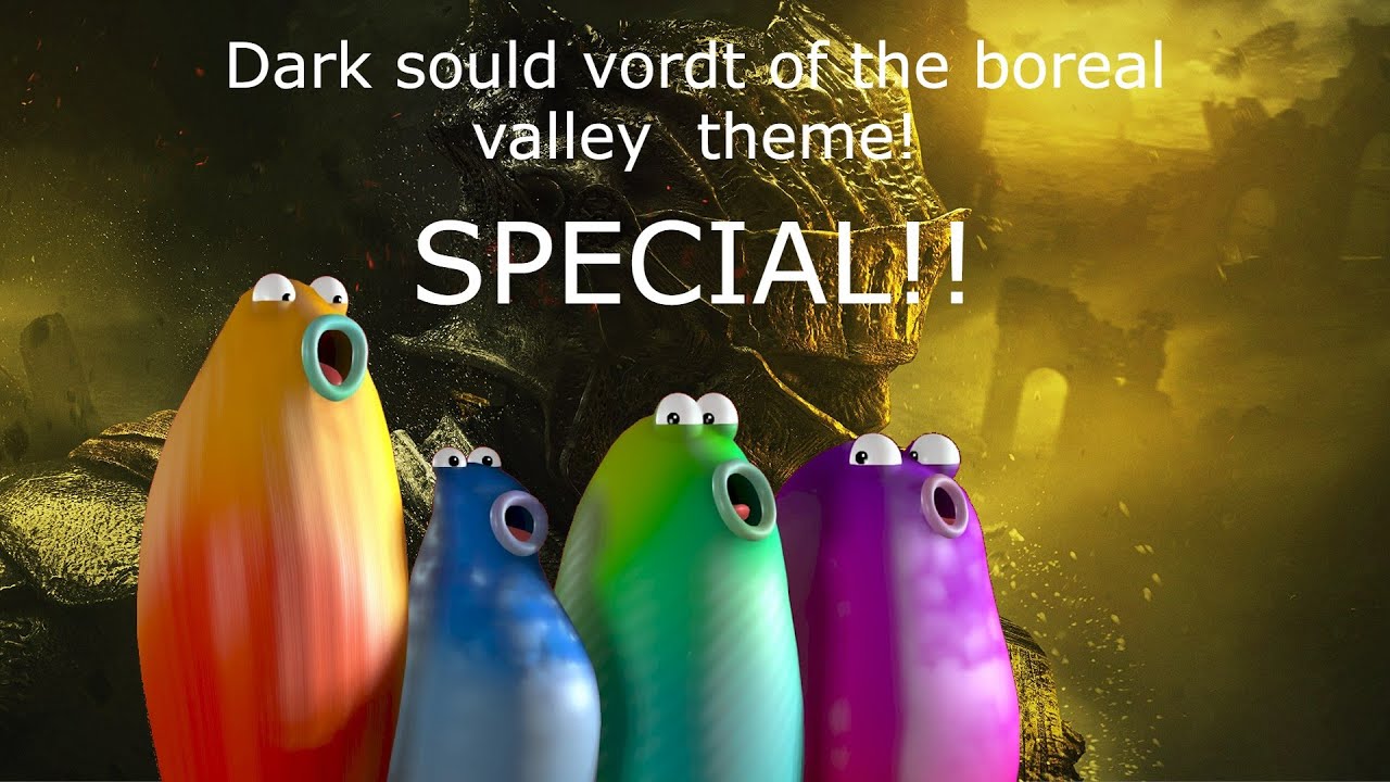 DARK SOULS vordt of the boreal valley THEME BUT SPECIAL! (BLOB OPERA ...