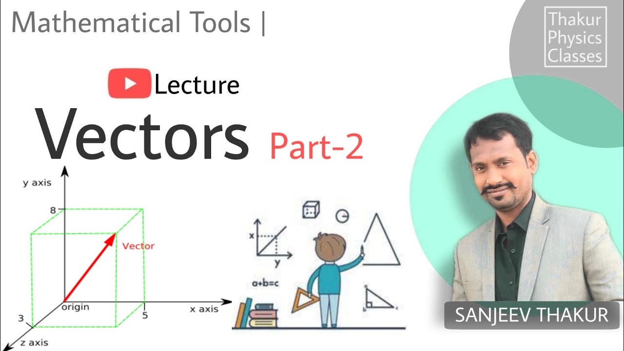 Mathematical Tools | Vectors Part-2 | class 11 | Thakur Physics Classes ...