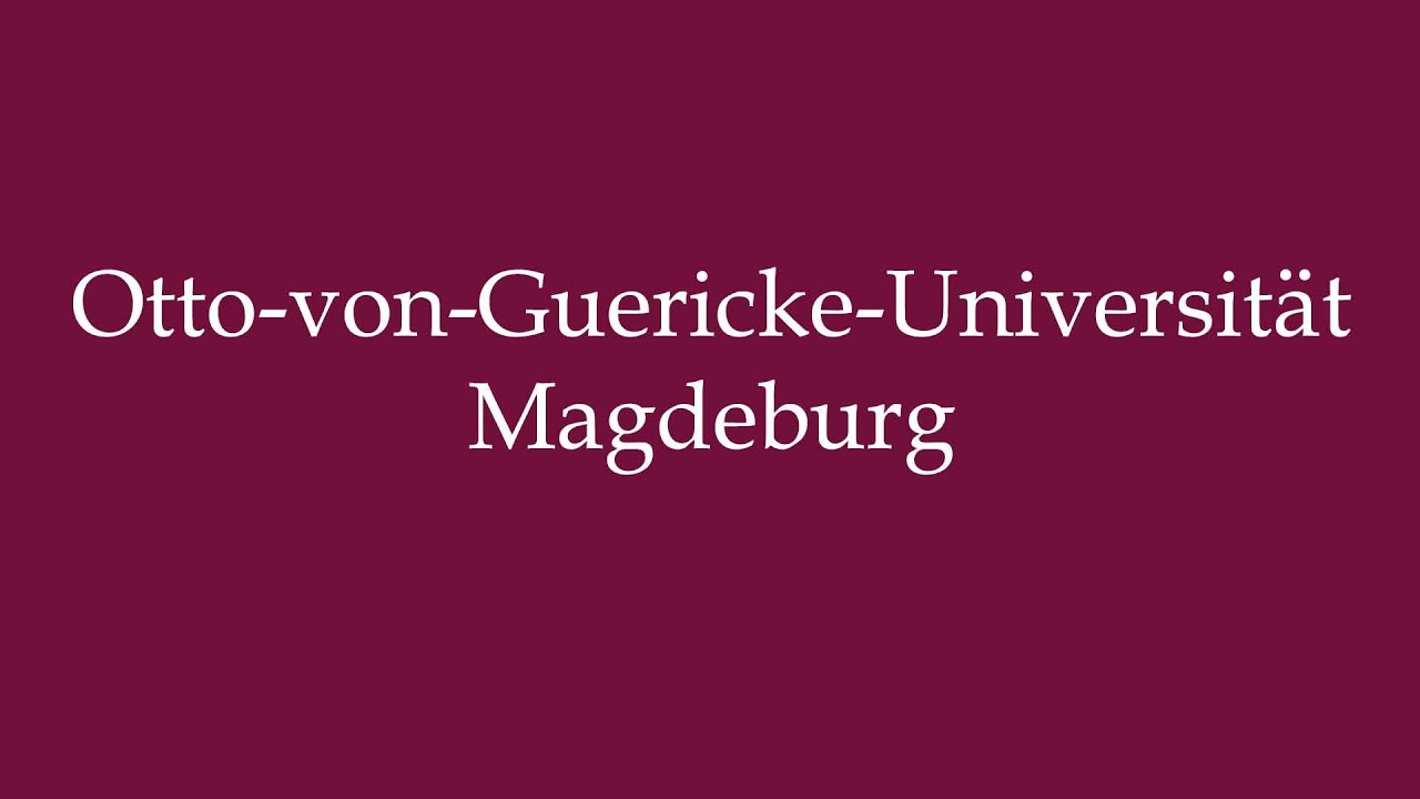 How to Pronounce ''Otto-von-Guericke-Universität Magdeburg'' Correctly ...