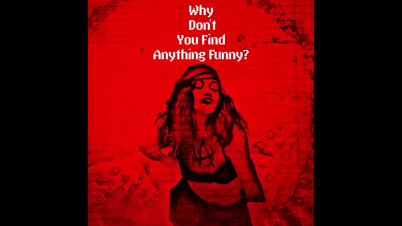 Why Don't You Find Anything Funny? - YouTube Music