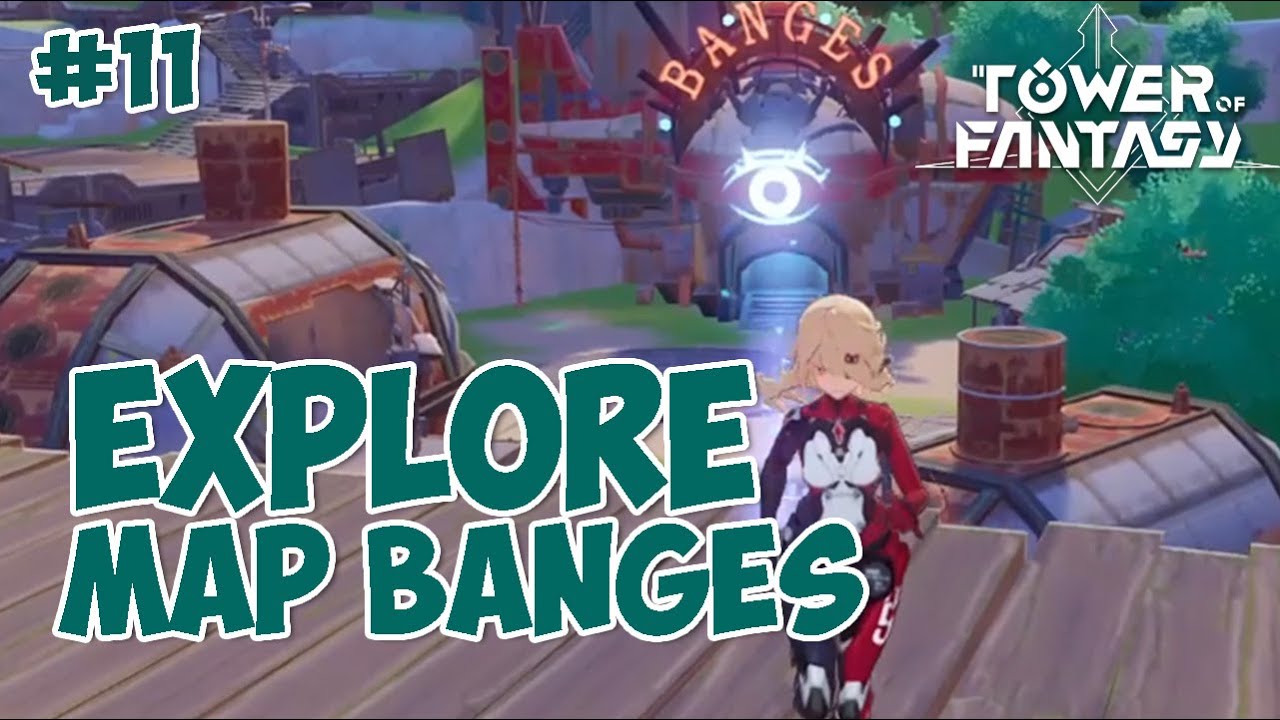 TITIK PEMANDANGAN EXPLORE MAP BANGES!!! Tower of Fantasy Indonesia ...