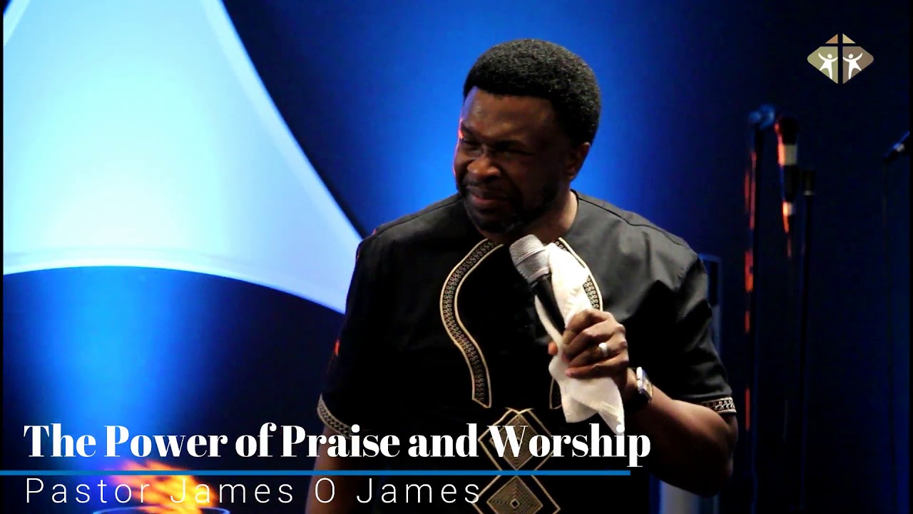 The Power of Praise and Worship Part 2 - Pastor James O James - YouTube