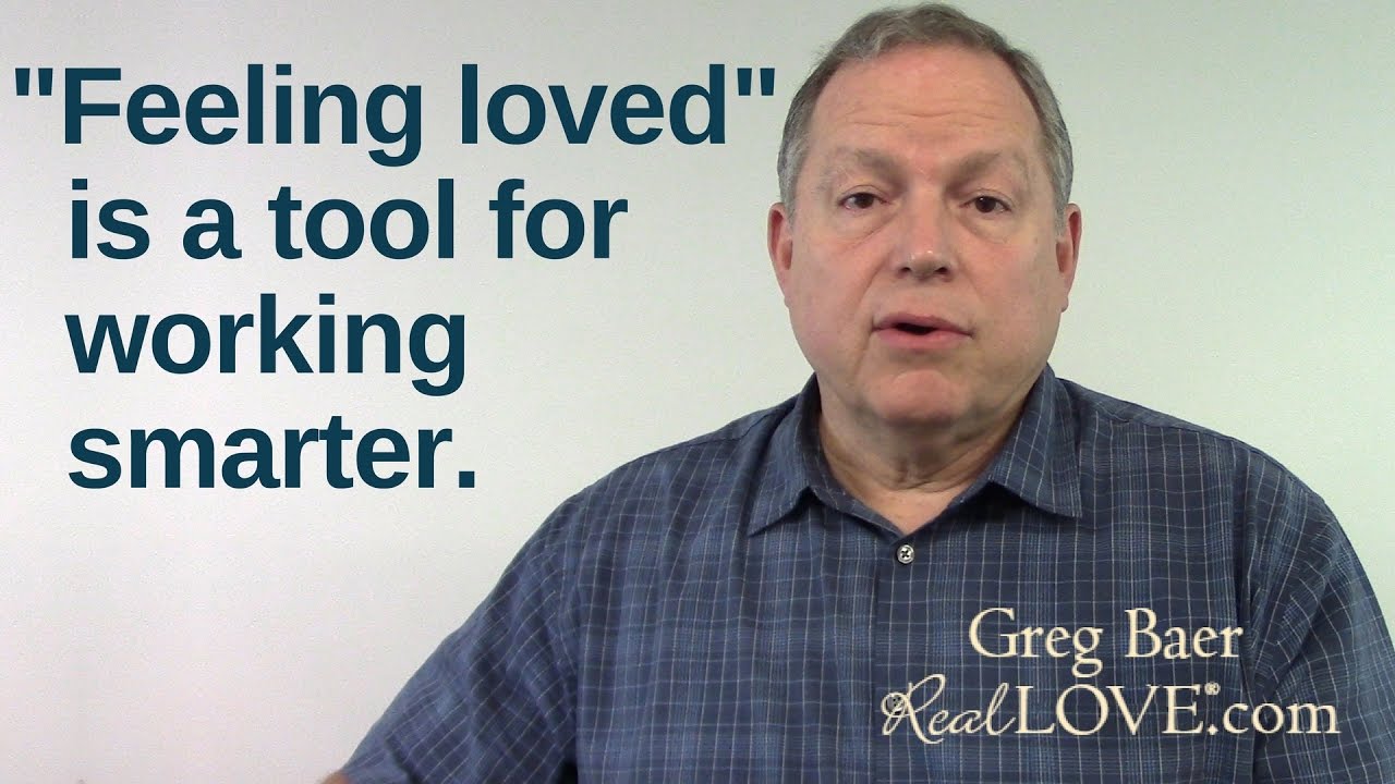 “Feeling Loved” Is A Tool For Working Better - Real Love® Nugget with ...